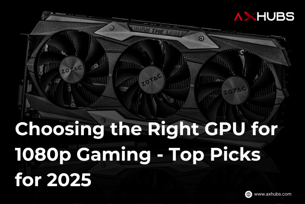 Choosing the Right GPU for 1080p Gaming - Top Picks for 2025