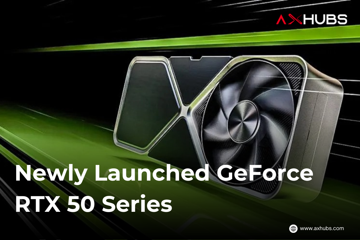 Newly Launched GeForce RTX 50 Series | AXHUBS